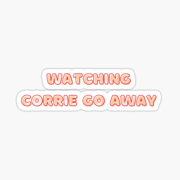 "Watching Corrie Go Away Sticker" Sticker for Sale by ma7lo | Redbubble
