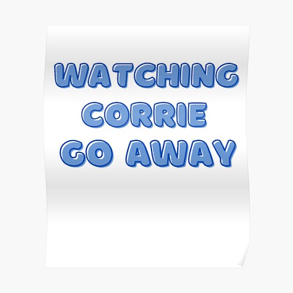 "Watching Corrie Go Away Sticker" Poster for Sale by ma7lo | Redbubble