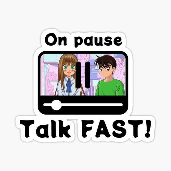 "Anime paused- Talk fast! " Sticker for Sale by Mumzy2many | Redbubble