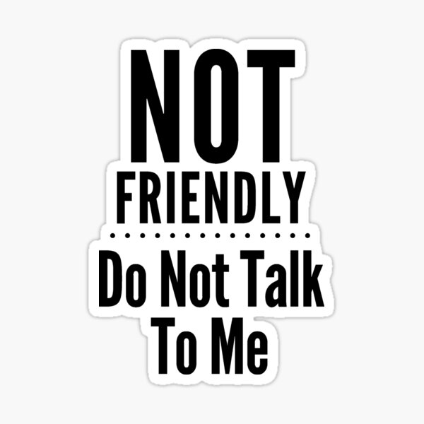 "Not Friendly - Do Not Talk To Me" Sticker for Sale by PeachesMommy ...