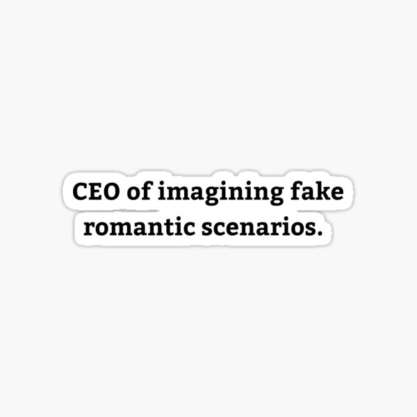 "CEO of imagining fake romantic scenarios" Sticker for Sale by art-and ...