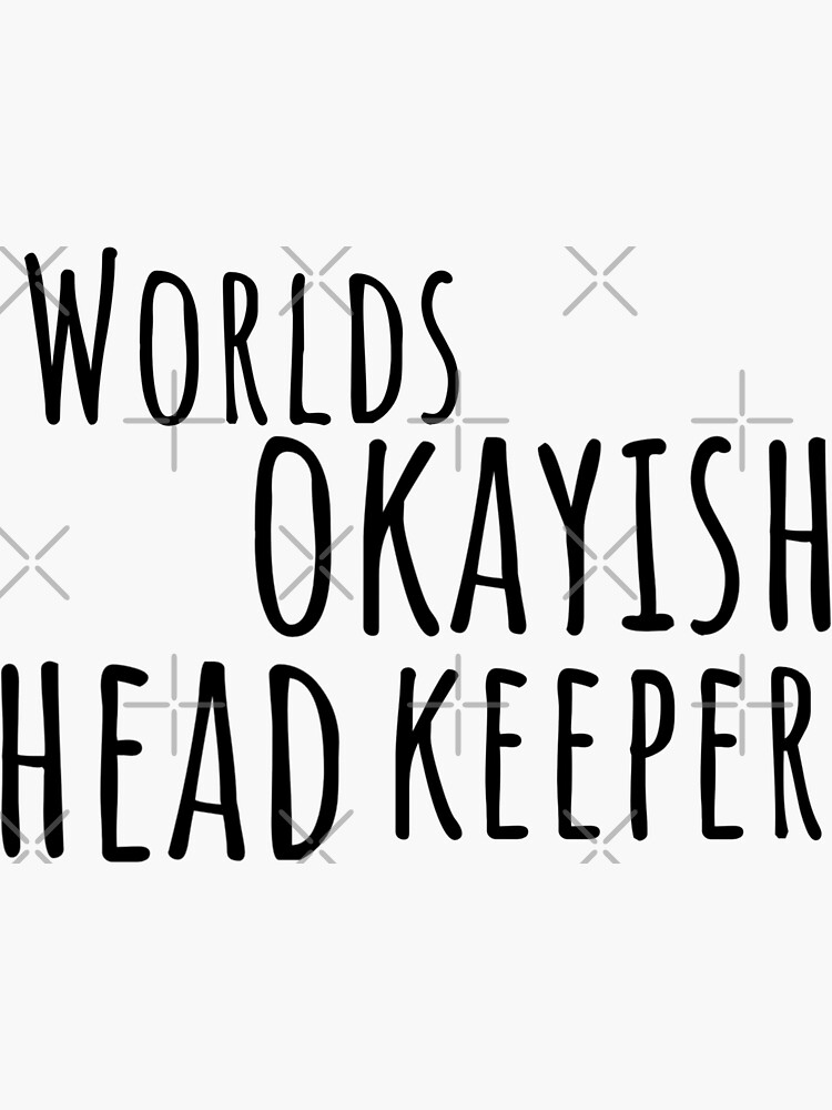 "Worlds Okayish Head Keeper" Sticker for Sale by thezoogirl | Redbubble