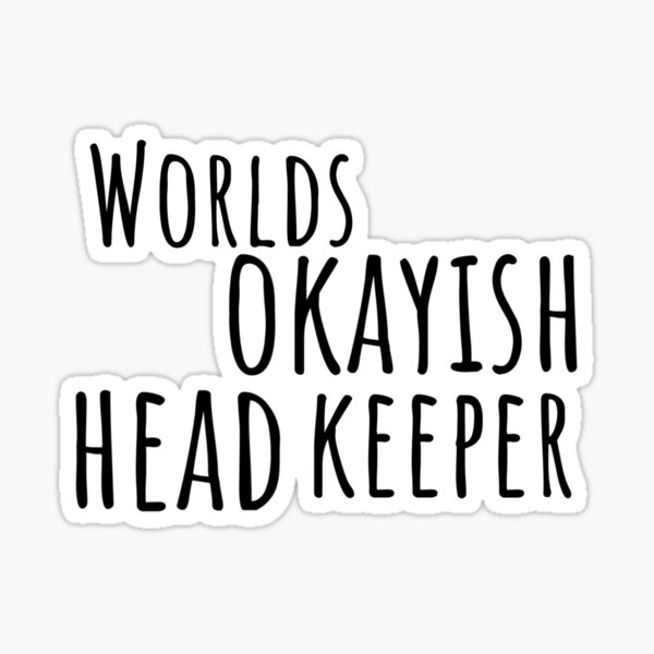 "Worlds Okayish Head Keeper" Sticker for Sale by thezoogirl | Redbubble