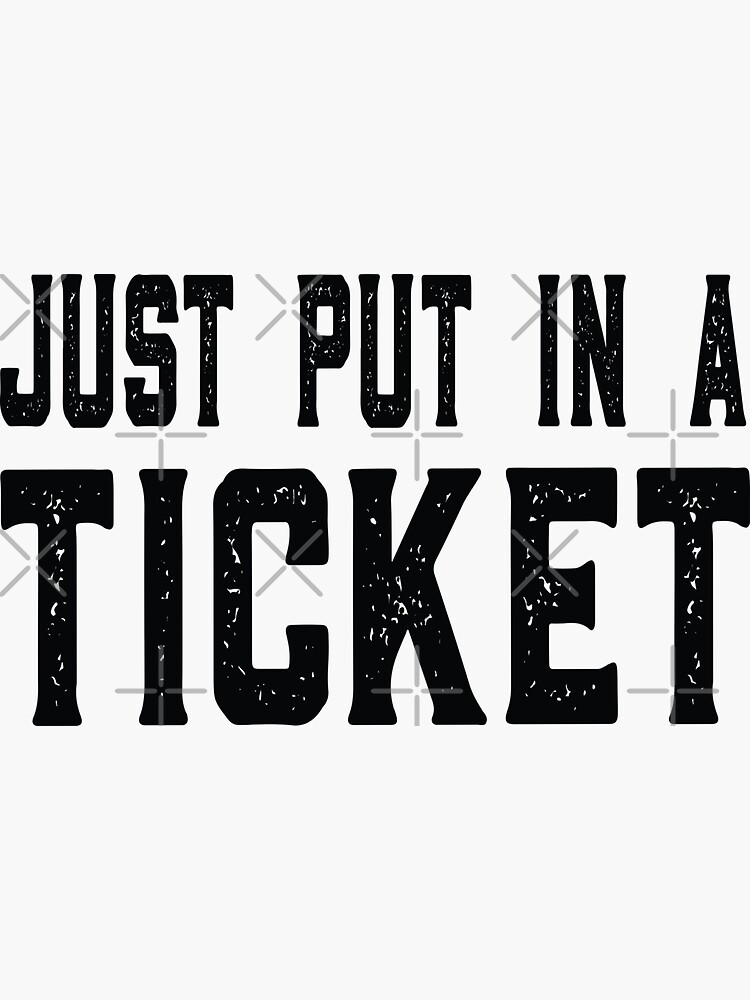 " Just Put In A Ticket" Sticker for Sale by Hoplaart | Redbubble