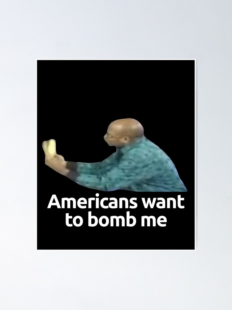 "Americans want to bomb me - uganda pasta sempa meme" Poster for Sale ...