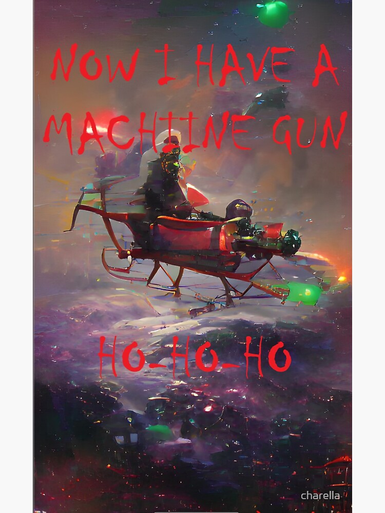 "now i have a machine gun ho ho ho" Sticker by charella | Redbubble