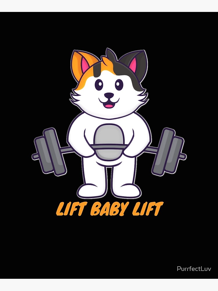 "Lift Baby Lift" Poster for Sale by PurrfectLuv | Redbubble
