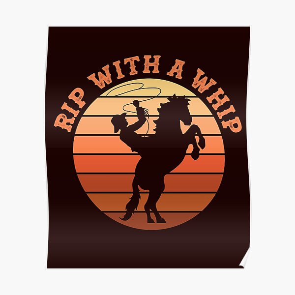 "Rip With A Whip Funny Meme Cowboy Hat Ranch Life Rodeo West" Poster by ...