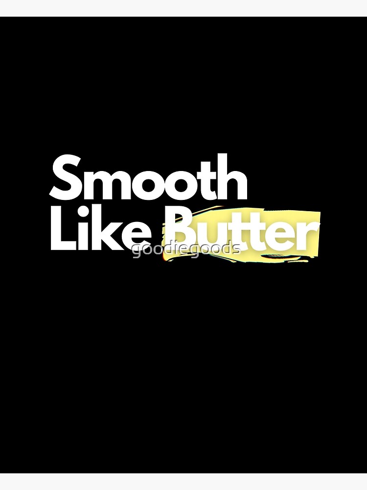 "Smooth like butter" Poster for Sale by goodiegoods | Redbubble