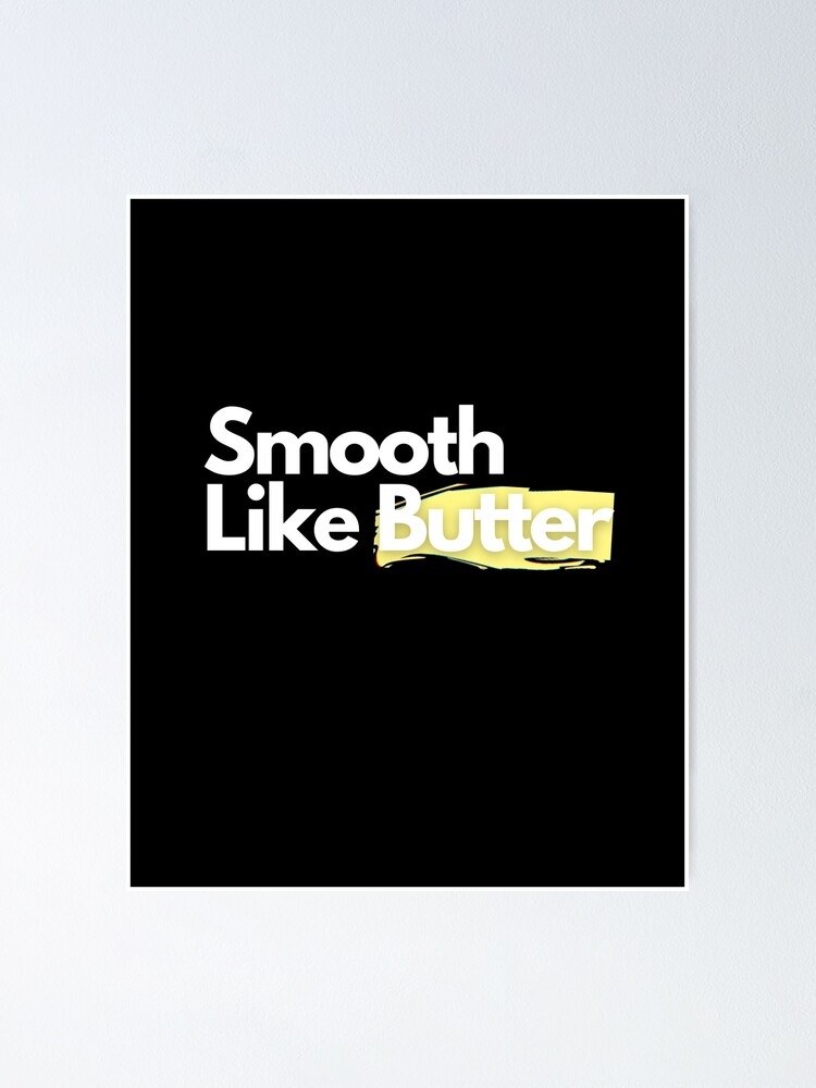 "Smooth like butter" Poster for Sale by goodiegoods | Redbubble