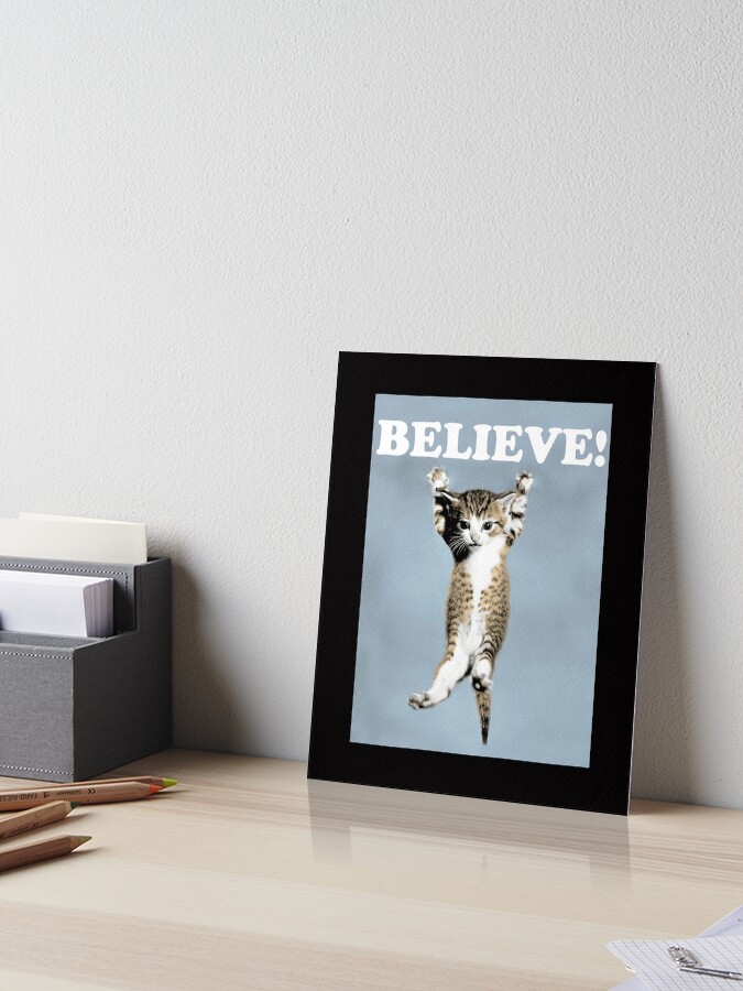 "Believe Cat Poster Classic ." Art Board Print for Sale by owengirau ...