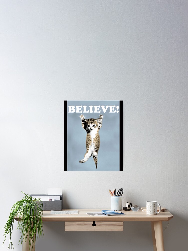 "Believe Cat Poster Classic ." Poster for Sale by owengirau | Redbubble