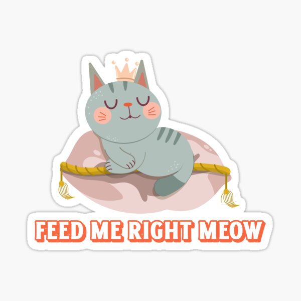"Feed me right meow" Sticker by samardesign | Redbubble