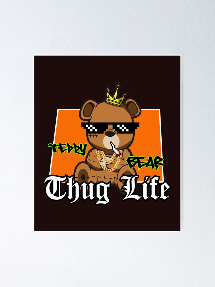 "Thug Life Teddy Bear Cool With Crown" Poster by cuteeshop | Redbubble