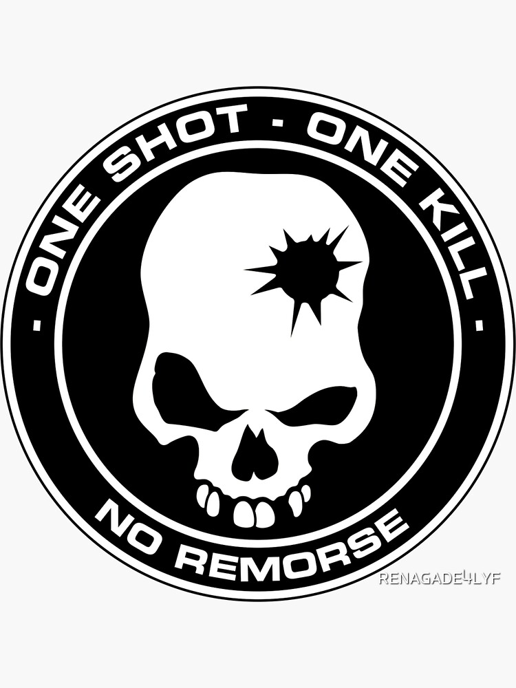 "ONE SHOT - ONE KILL - NO REMORSE" Sticker for Sale by RENAGADE4LYF ...