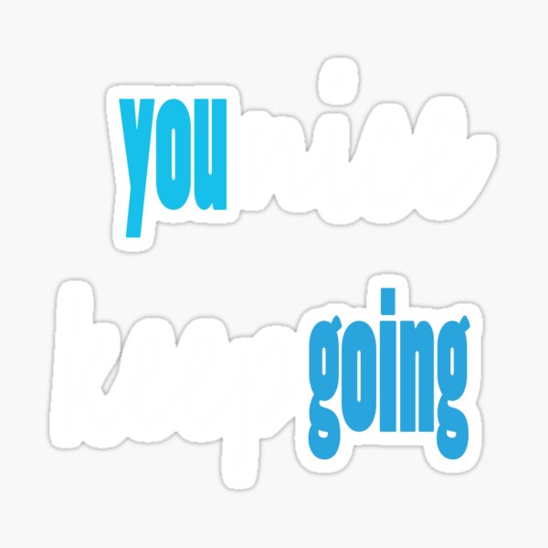 "YOU NICE KEEP GOING " Sticker for Sale by Asimism | Redbubble