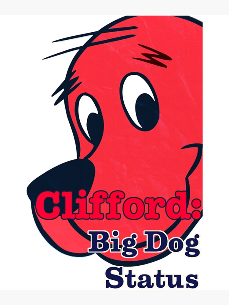 "Clifford Big Dog Status " Poster by Daimithdai | Redbubble