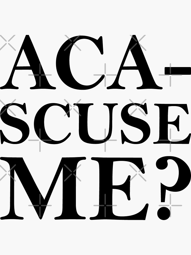 "Aca-scuse Me?" Sticker by DJBALOGH | Redbubble