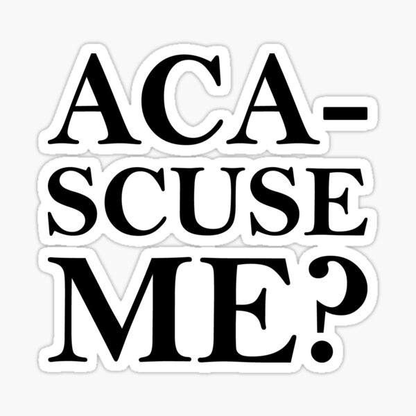 "Aca-scuse Me?" Sticker by DJBALOGH | Redbubble