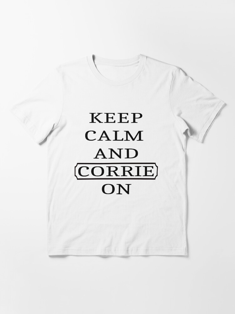 "Keep Calm And Corrie On, Coronation Street, Corrie Soap" T-shirt for ...