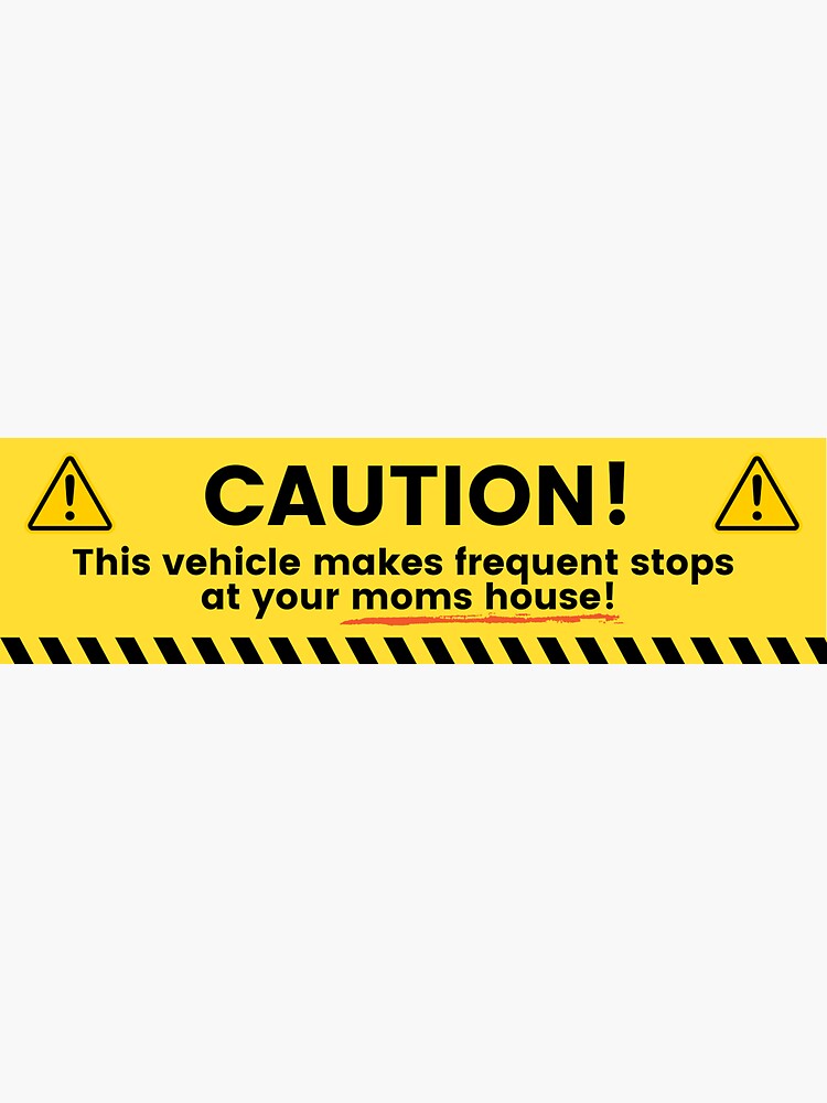 Your Moms House Caution Sticker Sticker For Sale By Jessberghan