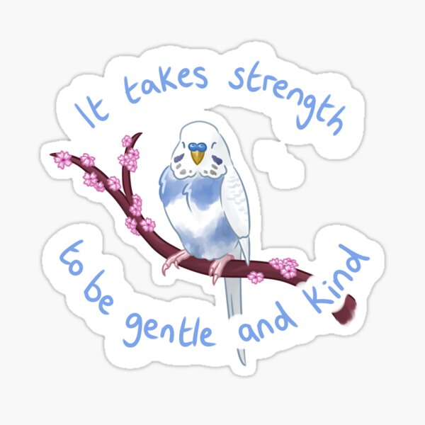"Bird Positivity: It takes strength to be gentle and kind" Sticker for ...