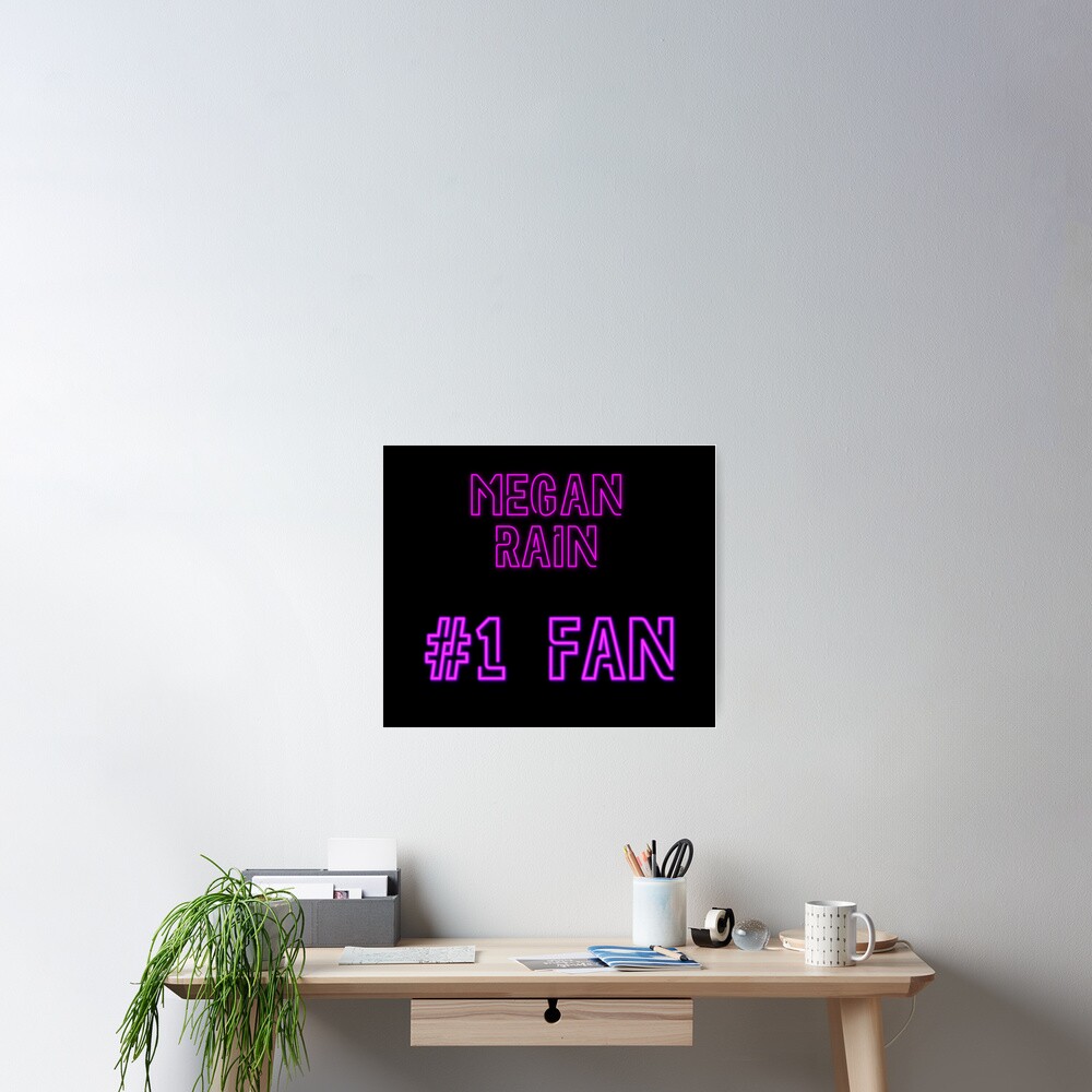 "Megan Rain # 1 fan" Poster by 2Girls1Shirt | Redbubble
