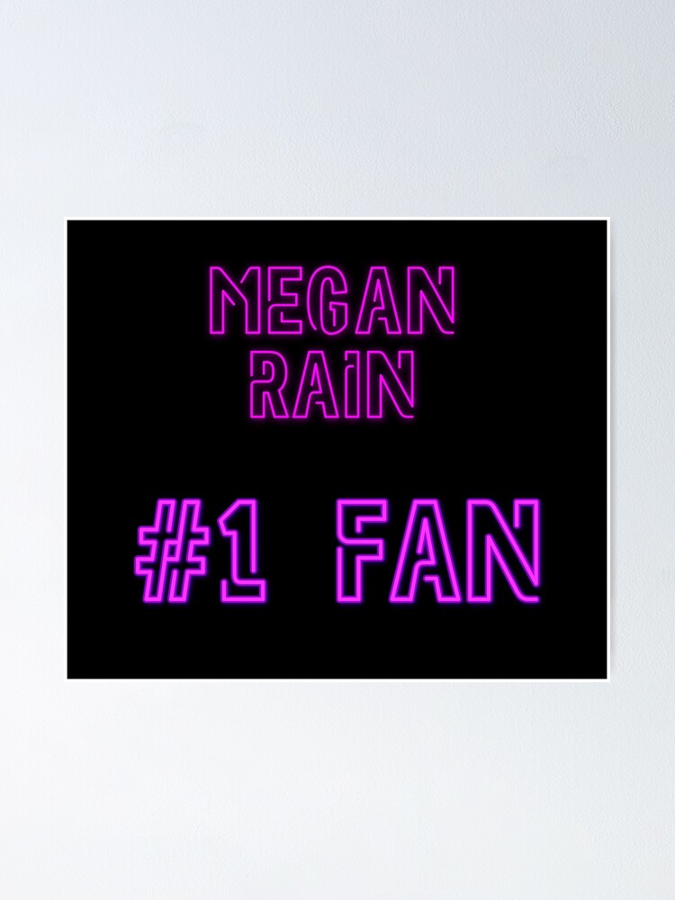 "Megan Rain # 1 fan" Poster by 2Girls1Shirt | Redbubble