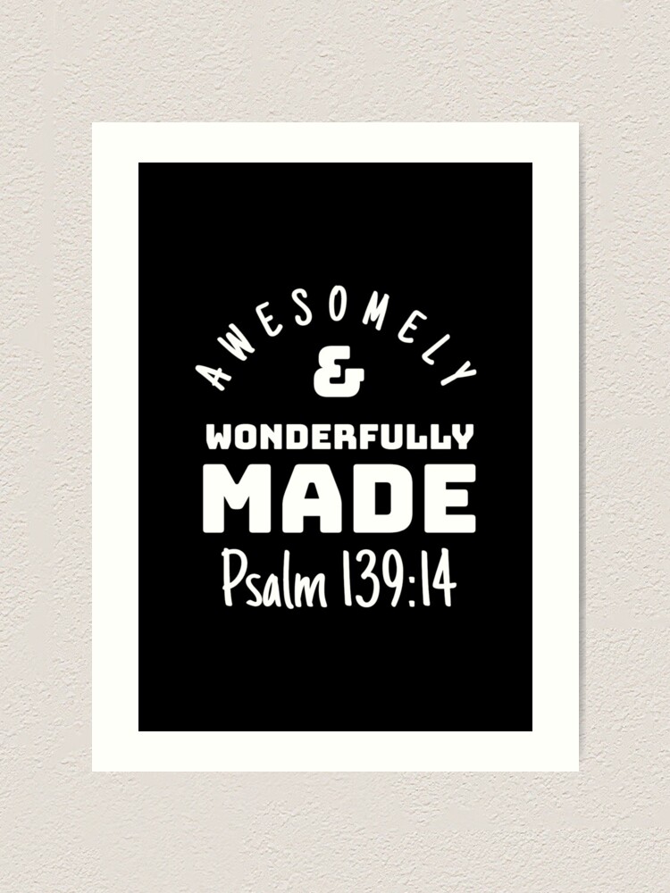 "Psalm 139-14 Awesomely Wonderfully Made Bible Verse v2" Art Print for ...