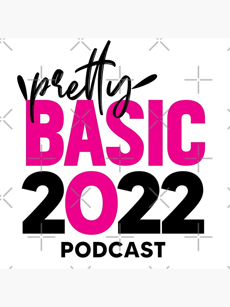 " Pretty Basic Podcast 2022, I am Pretty confident about my last word ...