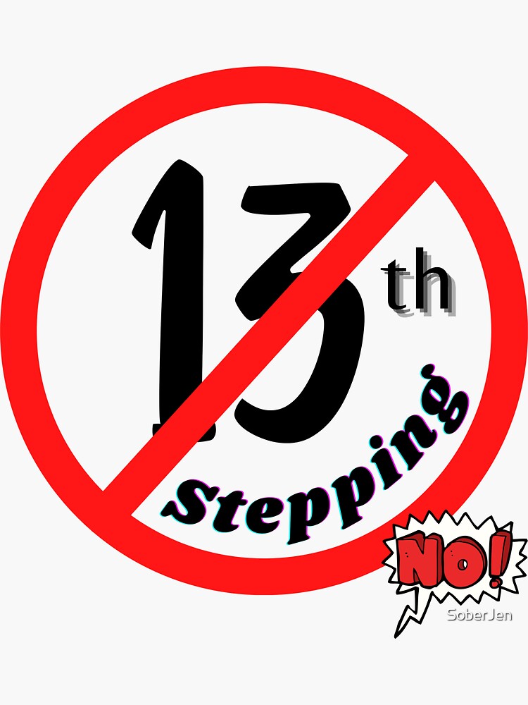"No 13th Stepping! - Addiction Recovery, Sobriety, 12 Steps, Alcoholics ...