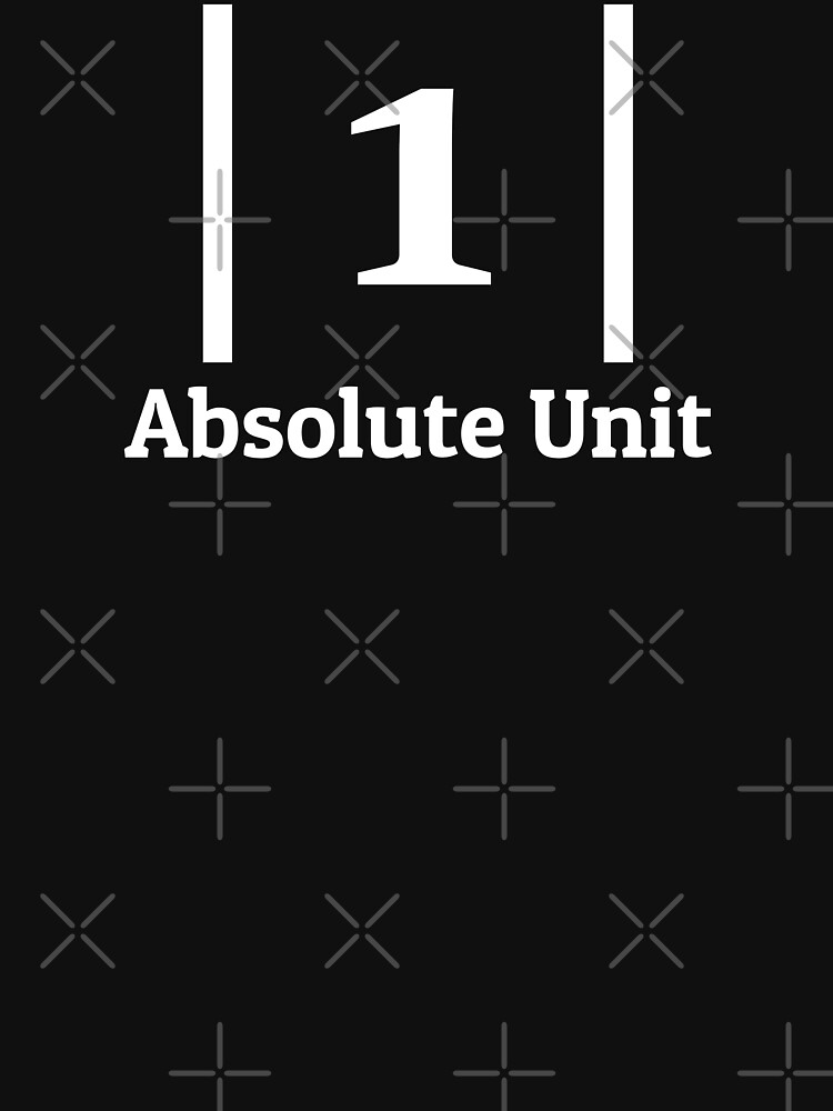 "Absolute Unit |1| Math Humour Unit Number One Absolute Value" T-shirt ...