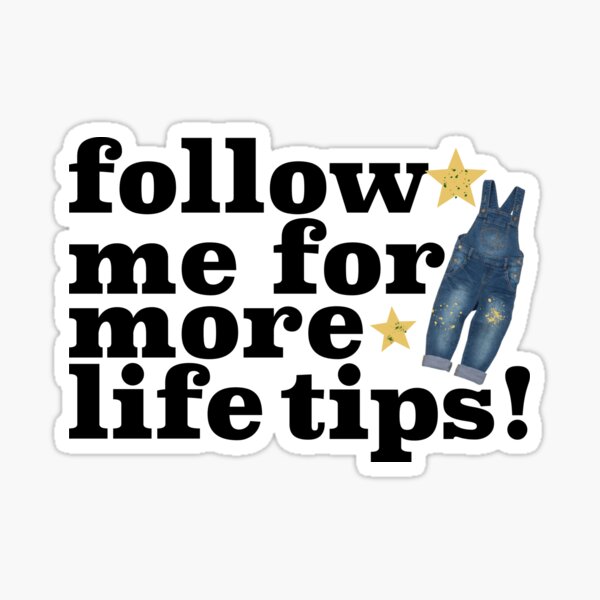 "follow me for more life tips!" Sticker for Sale by SaharBareket ...