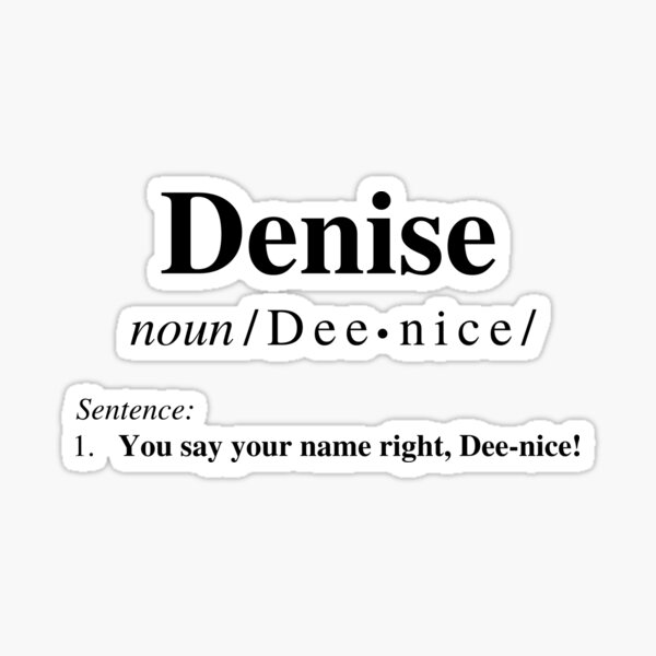 "Denise Name Definition (You say your name right, Dee-nice!) (Key and ...