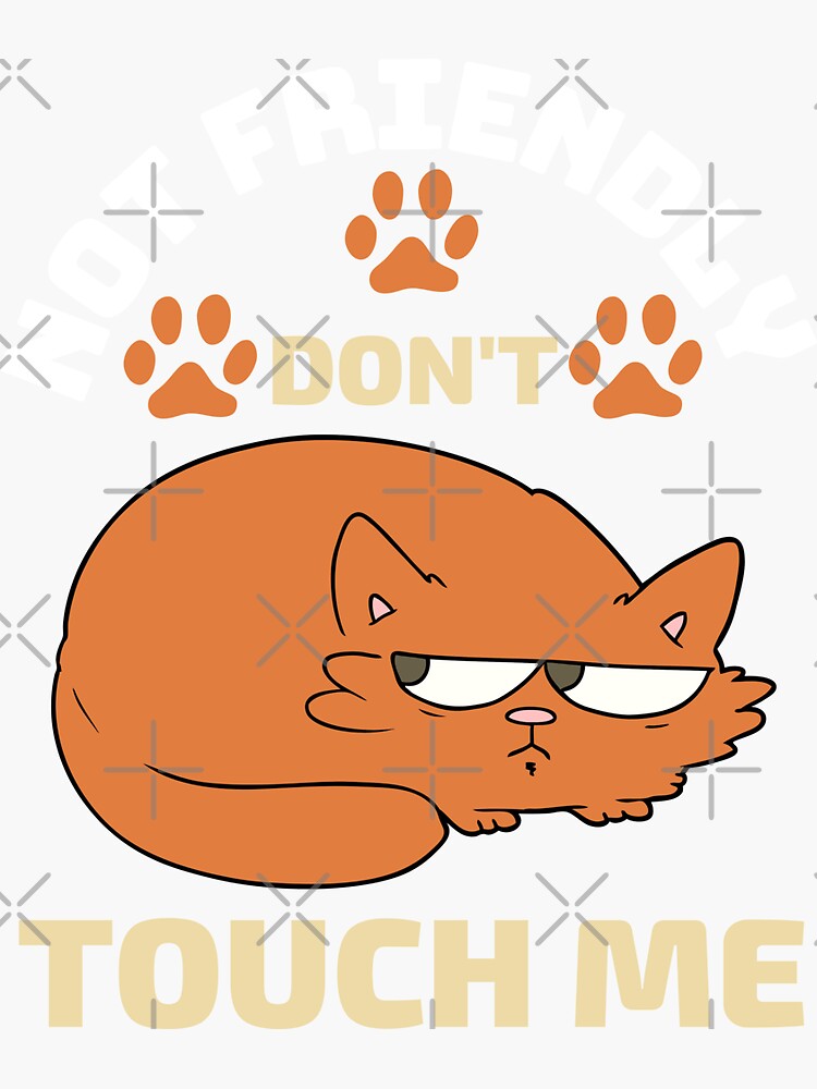 "Not Friendly Do Not Touch Funny Unfriendly Cat Warning Stay Away ...