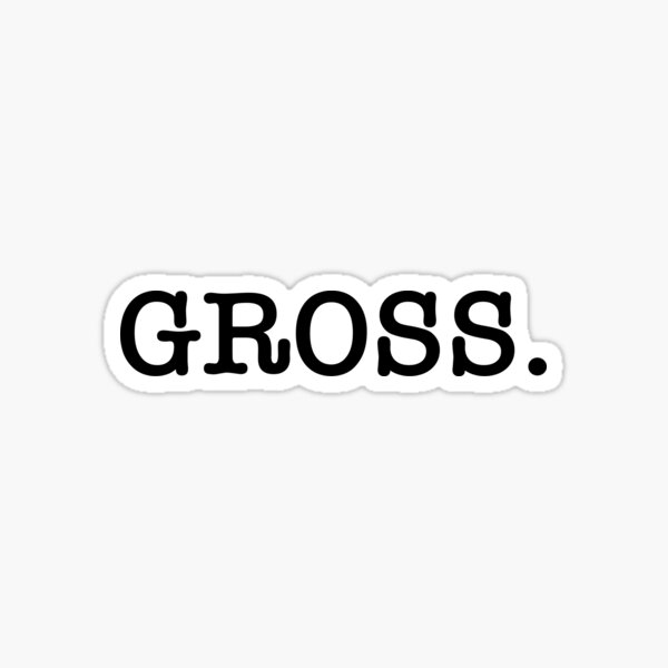 Gross”" Sticker by FunkTee | Redbubble