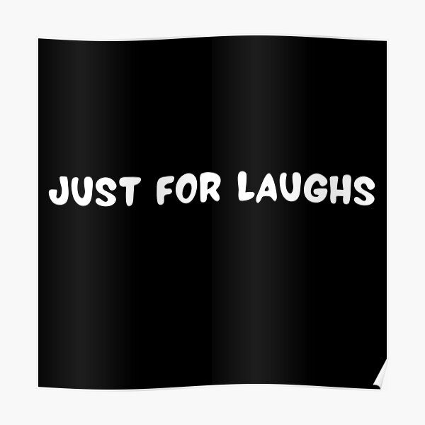 "Just For Laughs" Poster for Sale by selfies-design | Redbubble