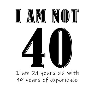 "I am not 40" Greeting Card for Sale by mpmi0801 | Redbubble