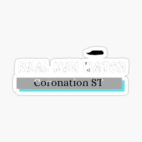 "Real men Watch Coronation St" Sticker by khallidam | Redbubble