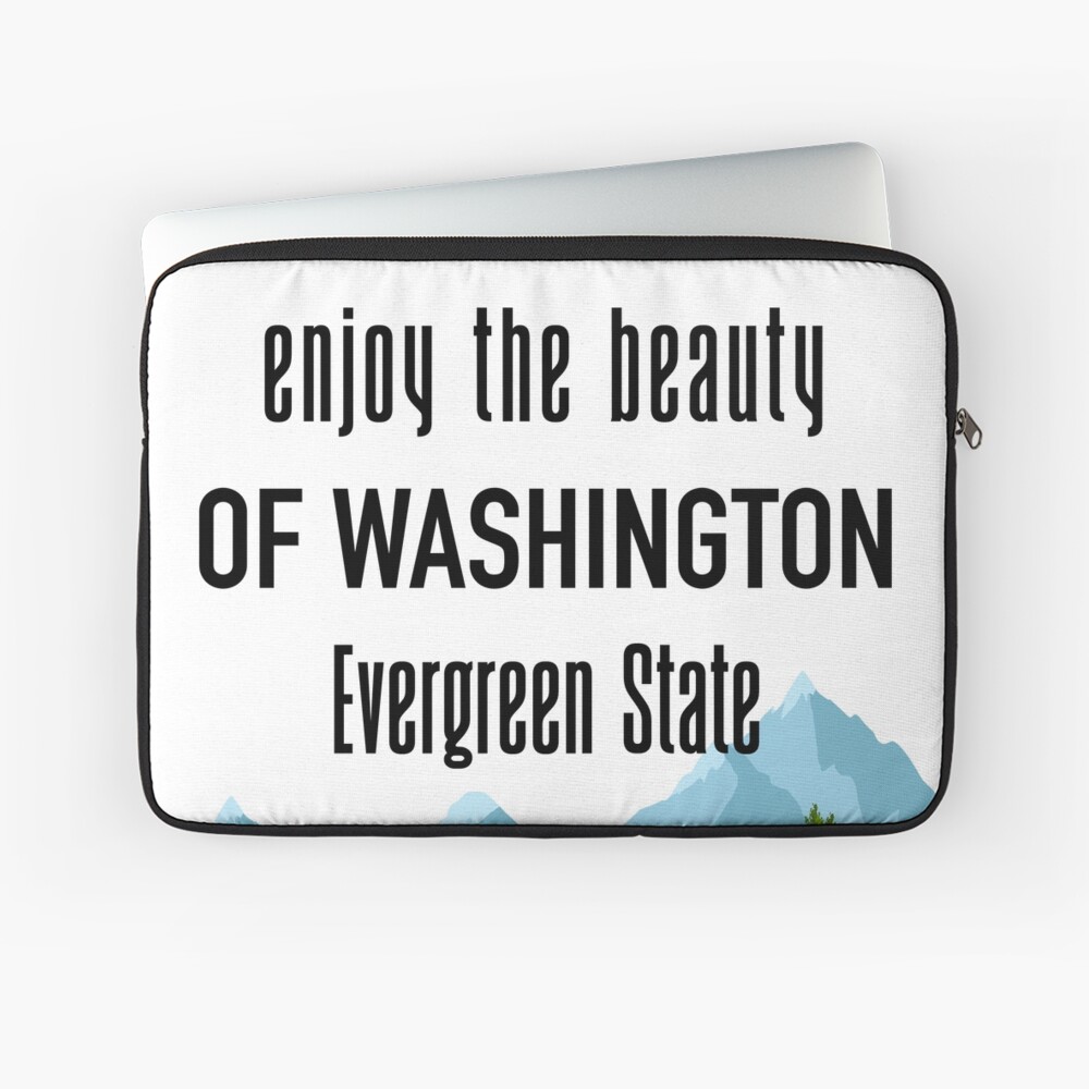 "enjoy the beauty of Washington Evergreen State" Laptop Sleeve by ...
