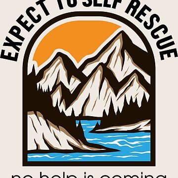 "Expect to self rescue - no help is coming" Essential T-Shirt for Sale ...