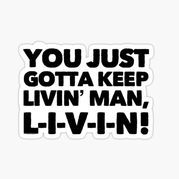 "You Just Gotta Keep Livin" Sticker for Sale by vkaliser | Redbubble