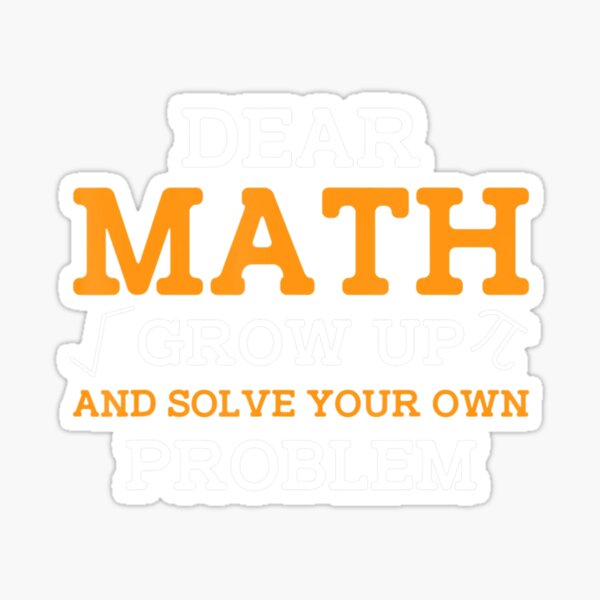 Pegatina «Estimado matemático, crece y resuelve tus propios problemas ...