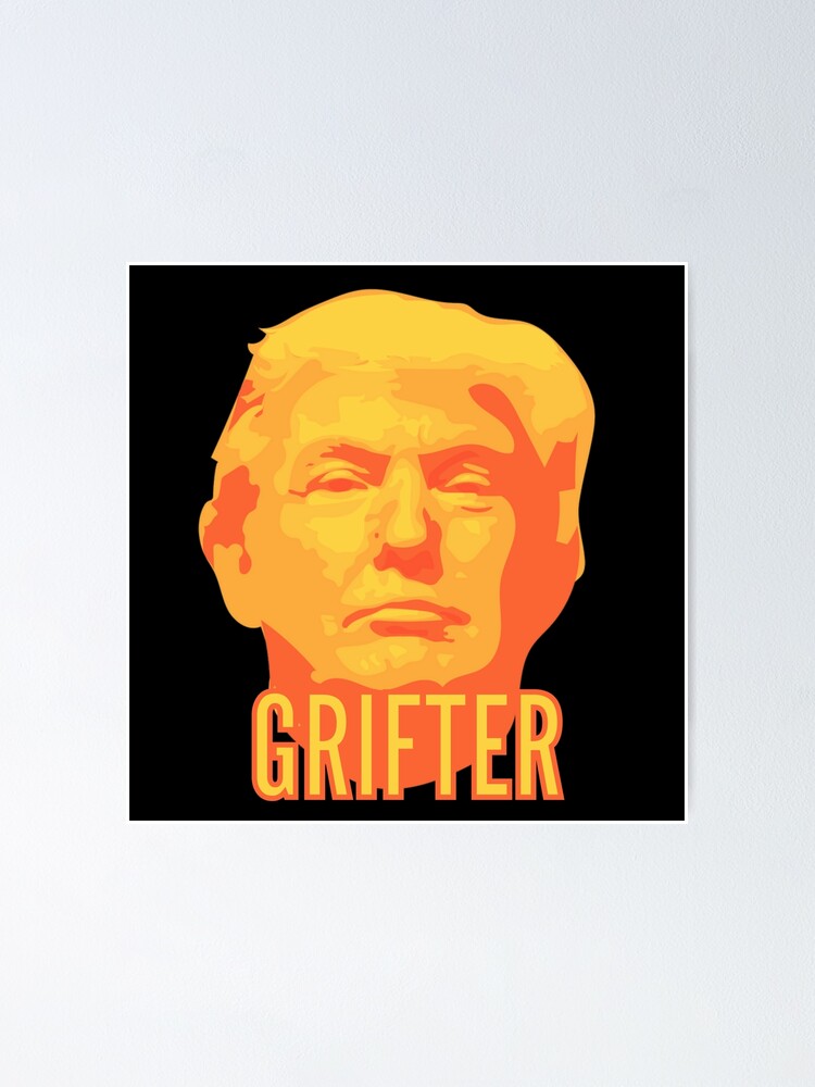 "Trump Grifter" Poster for Sale by Banjoseph | Redbubble