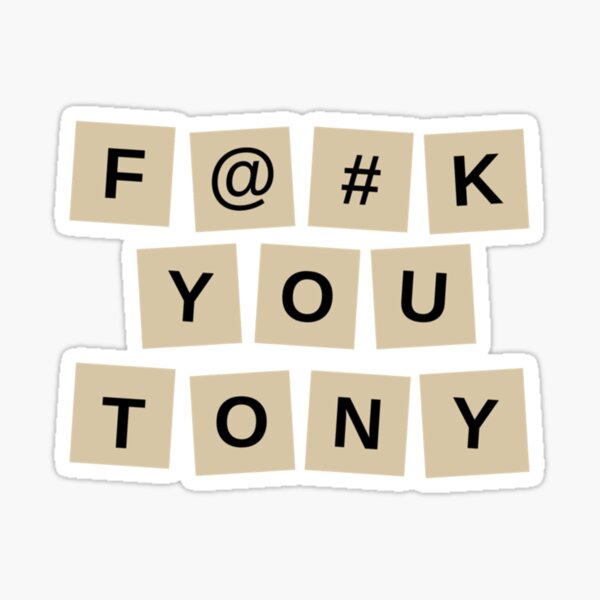 "F@k You Tony Tshirt - F@k You Tony " Sticker by SupaCustom23 | Redbubble