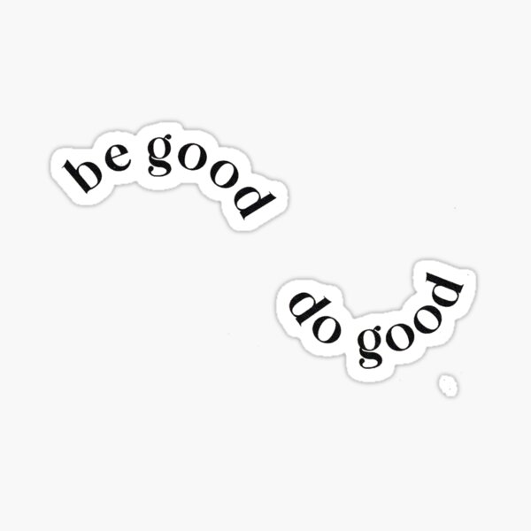 "be good do good" Sticker for Sale by carleemarkle | Redbubble