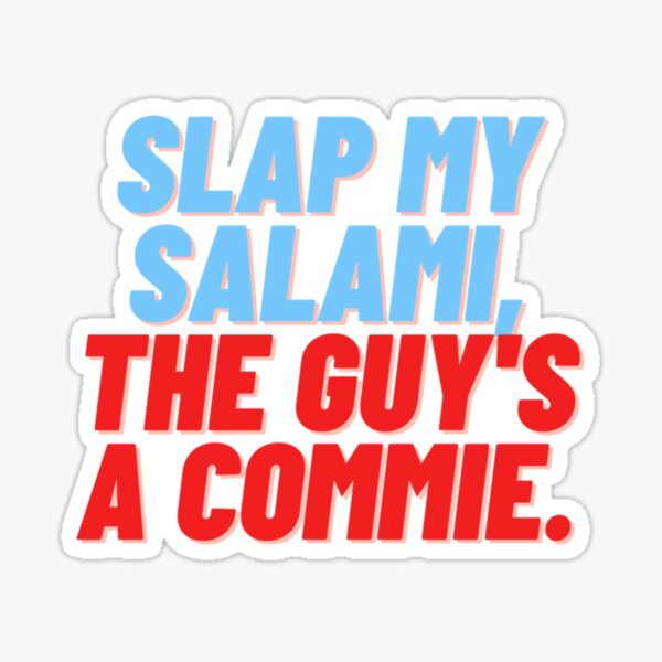 "Slap my Salami, the Guy_s a Commie! " Sticker for Sale by XTEELAB ...