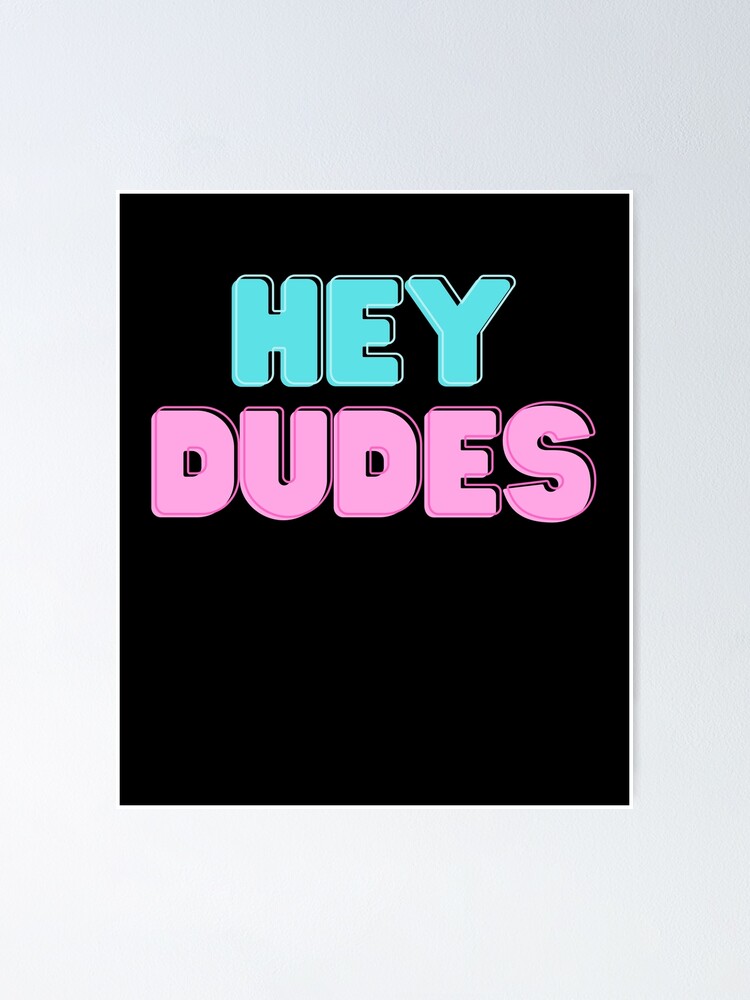 " hey dudes - hey dude" Poster for Sale by prodesignerpro | Redbubble