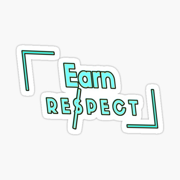 "Earn Respect " Sticker for Sale by AEROSPACE-IND | Redbubble