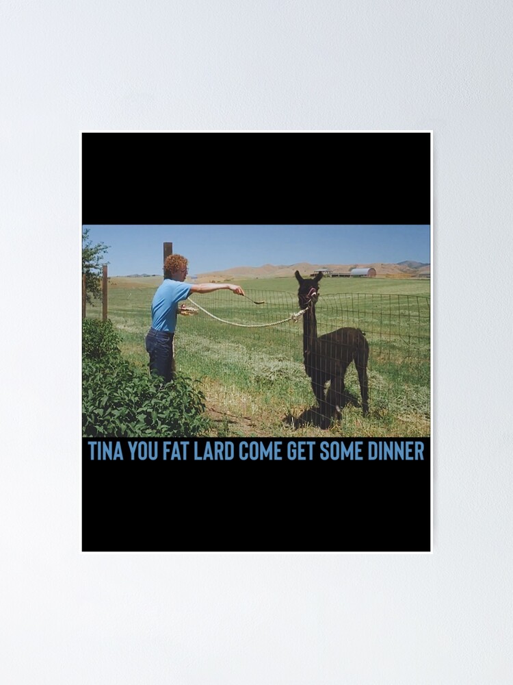 "Tina The Fat Lard " Poster for Sale by AYBENDesigns | Redbubble